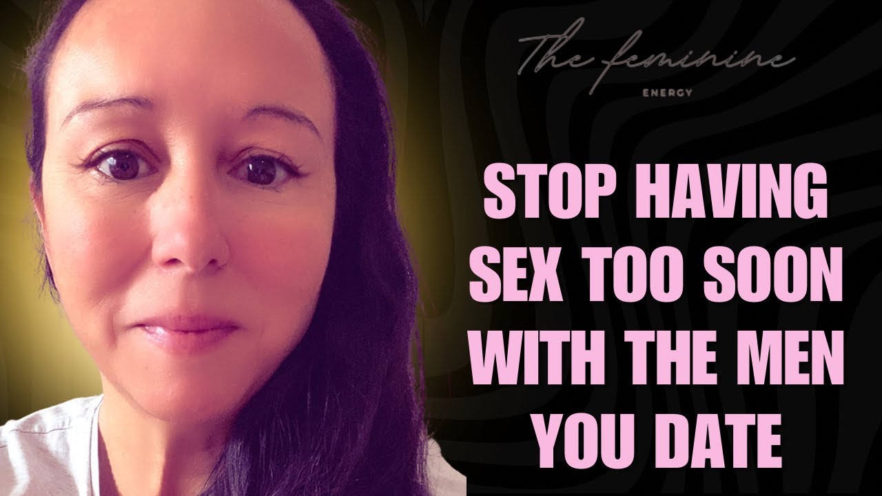 Stop Having Sex Too Soon With The Men You Date - YouTube