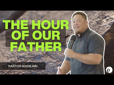 "THE HOUR OF OUR FATHER" Pastor Wade Inn - YouTube