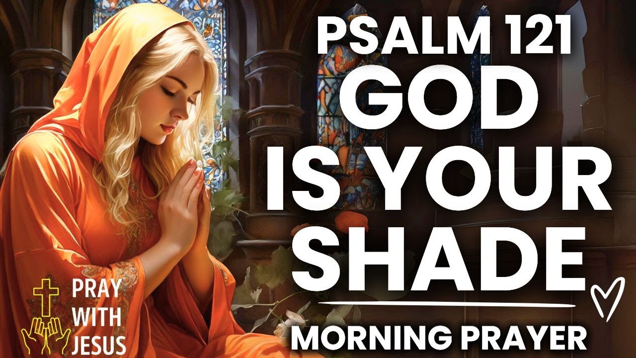 The Lord is Your Shade: Applying Psalm 121 to Find Solace in Tough ...