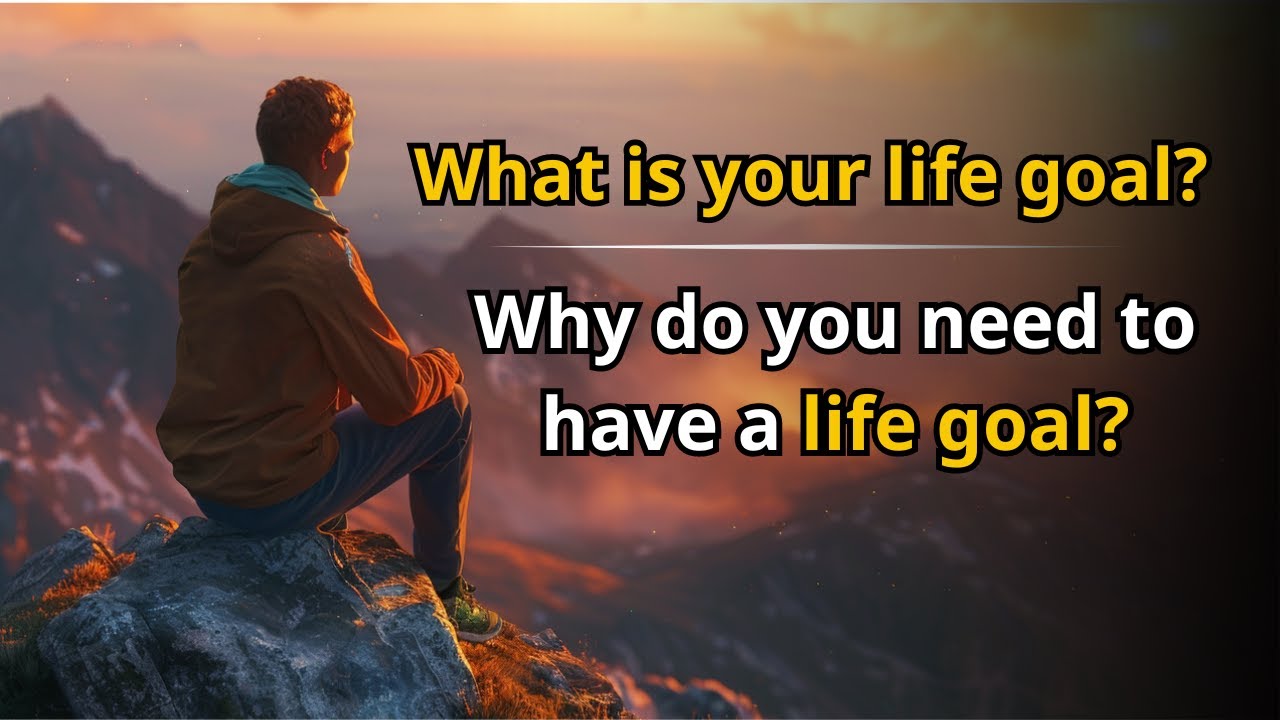 What is your life goal? Why do you need to have a life goal? - Glow of ...