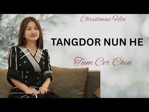 Tum Cer Chin || TANGDOR NUN HE || #ChristmasHla