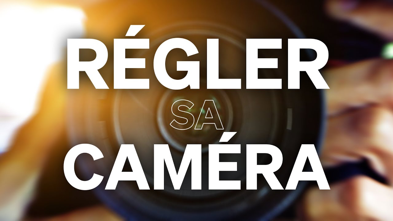 COMMENT régler sa CAMERA ? (Tutoriel débutant) - YouTube