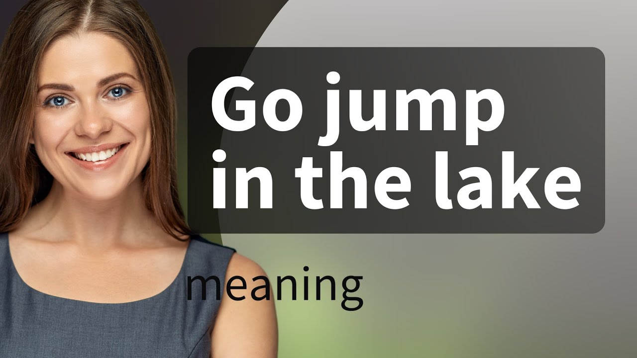 Unraveling the Phrase "Go Jump in the Lake" - YouTube