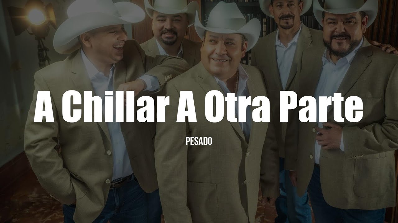 Pesado - A Chillar A Otra Parte (LETRA) - YouTube