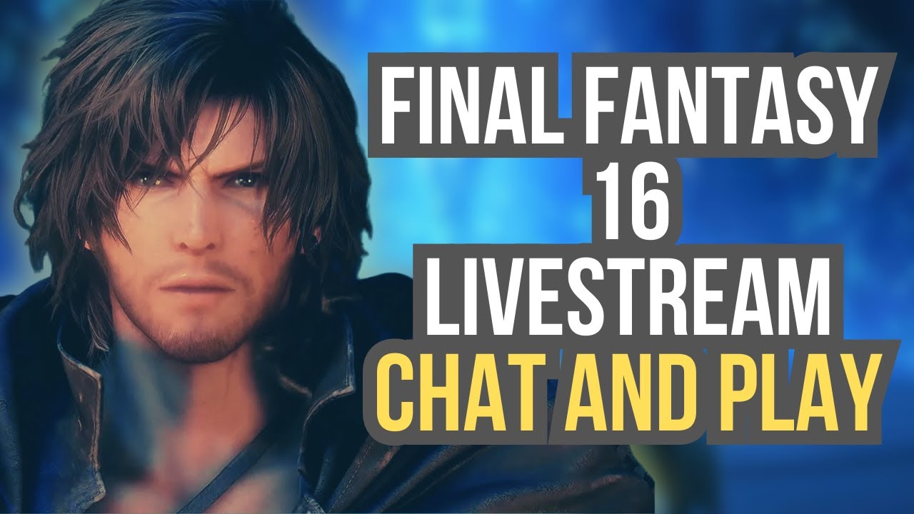 Final Fantasy XVI Live: Chat & Play! - YouTube