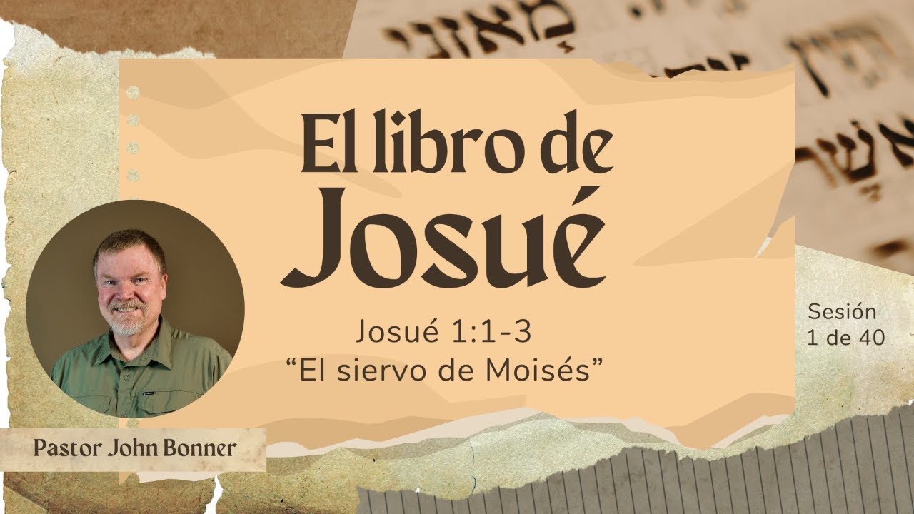 Josué 1:1-3 "Josué, el siervo de Moisés" | Pastor John Bonner - YouTube