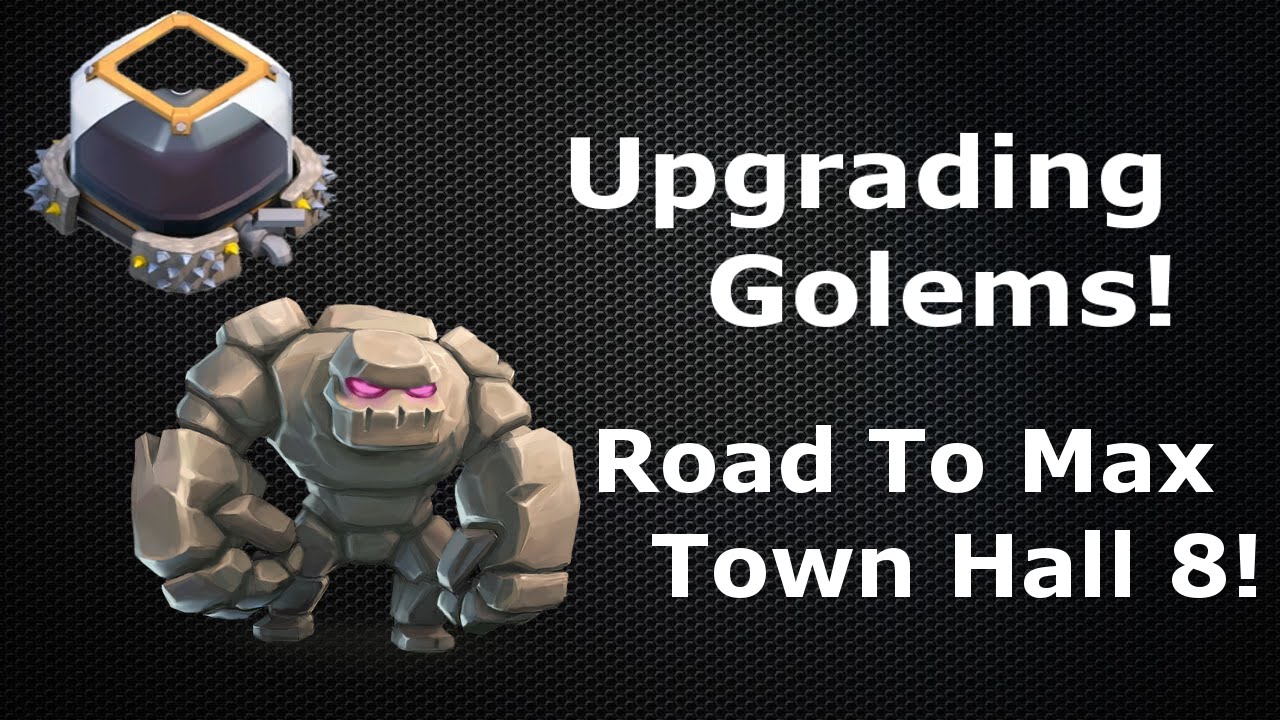 Clash of Clans Road To Max Town Hall 8 "Upgrading Golems!" - YouTube
