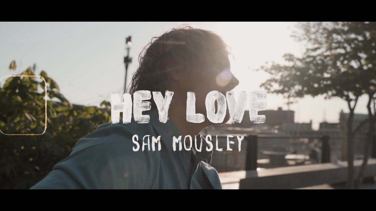 Samuel Mousley- Hey Love (music video) - YouTube