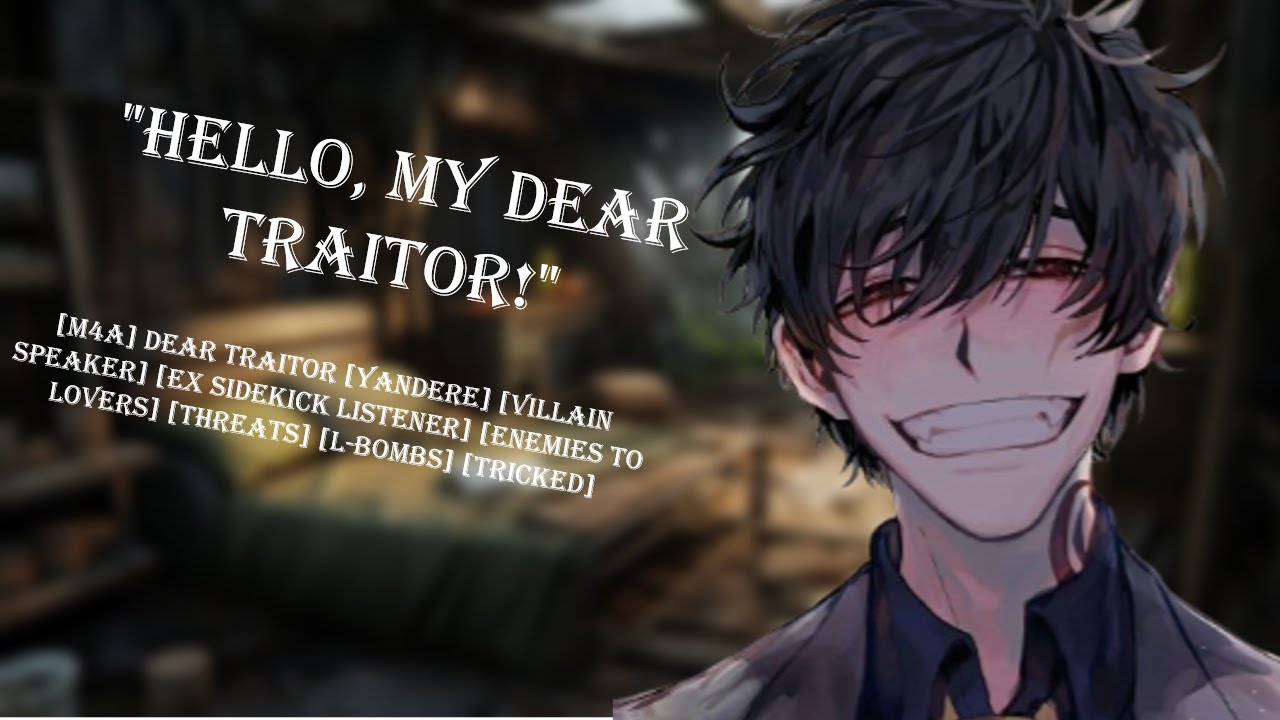 Dear Traitor [M4A] [Yandere] [Villain Speaker] [Ex Sidekick Listener ...