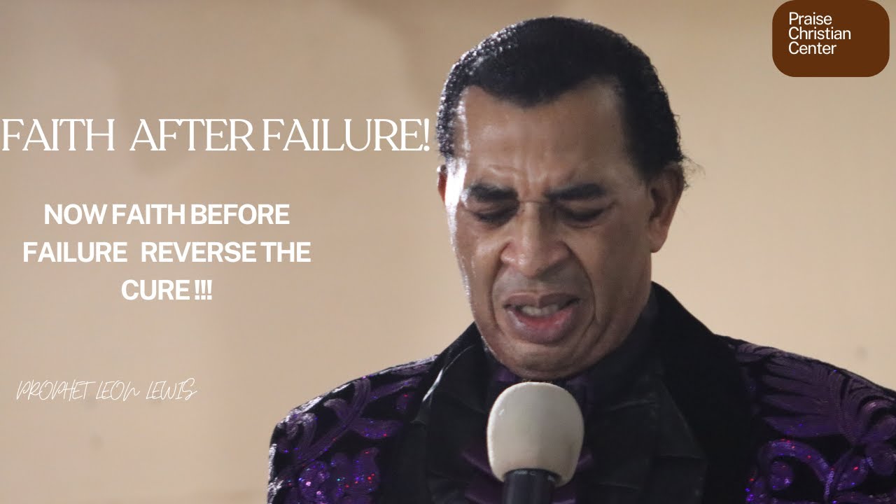 FAITH AFTER FAILURE! NOW (FAITH BEFORE FAILURE) REVERSE THE CURE ...