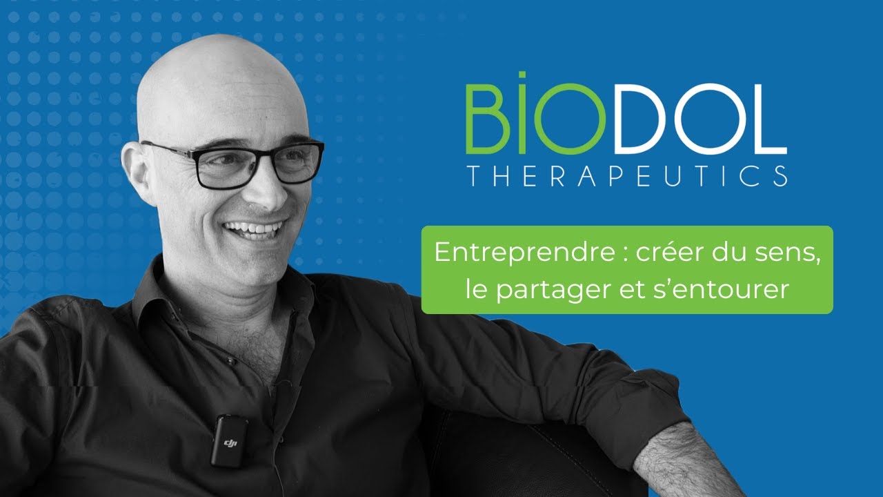 Biodol Therapeutics | #Entreprendre 1 : créer du sens, le partager et s ...