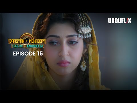 Dastaan-E-Mohabbat Salim Anarkali Episode 15 |  Romantic Drama Serial | Latest Drama 2024 |