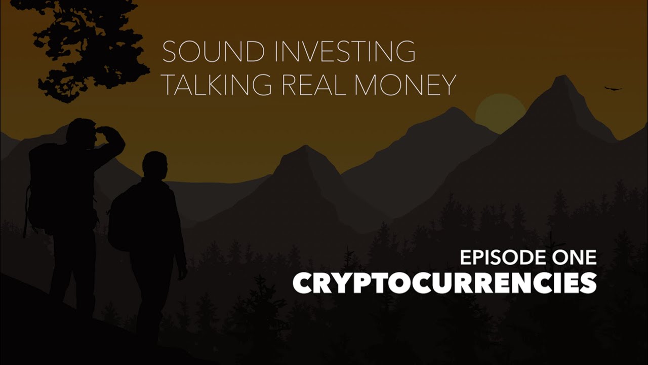 Talking Real Money and Sound Investing - EP.1: Cryptocurrencies - YouTube