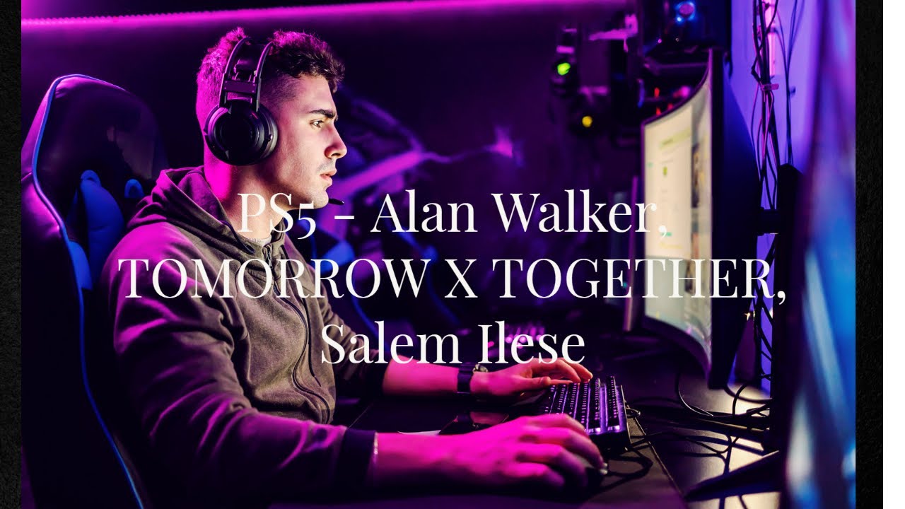 PS5 - Song by Alan Walker, Salem Ilese, and TOMORROW X TOGETHER - YouTube