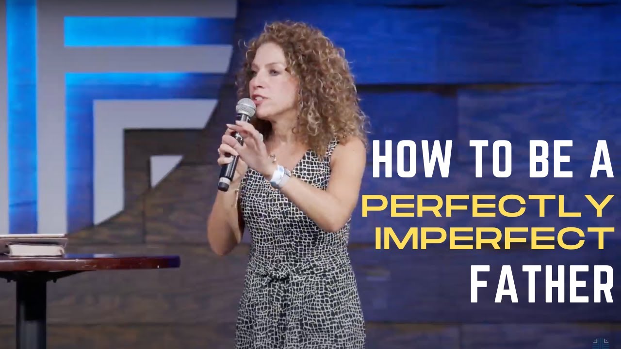 How To Be A Perfectly Imperfect Father | Pastor Tina Davis - YouTube