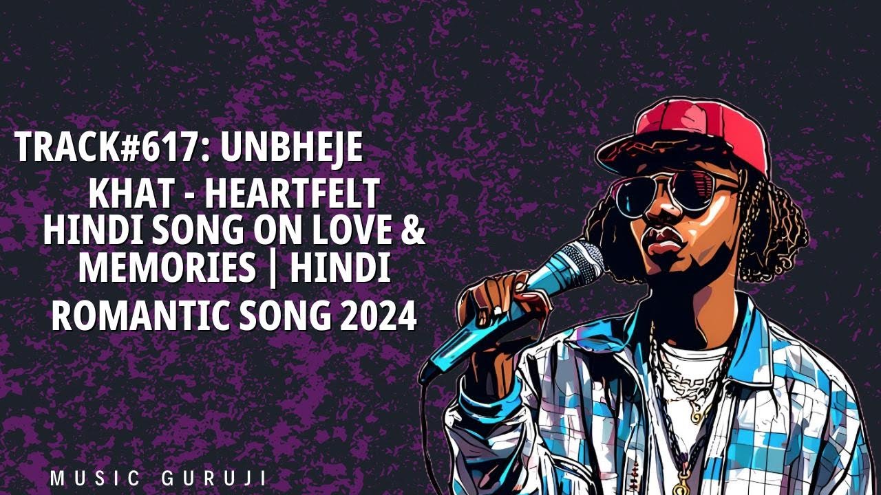 Track#617: Unbheje Khat - Heartfelt Hindi Song on Love & Memories ...
