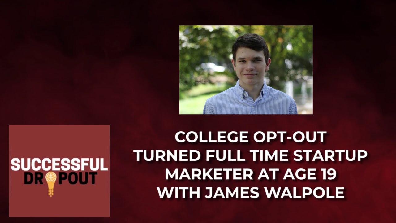 College opt-out turned full time startup marketer at age 19 with James ...