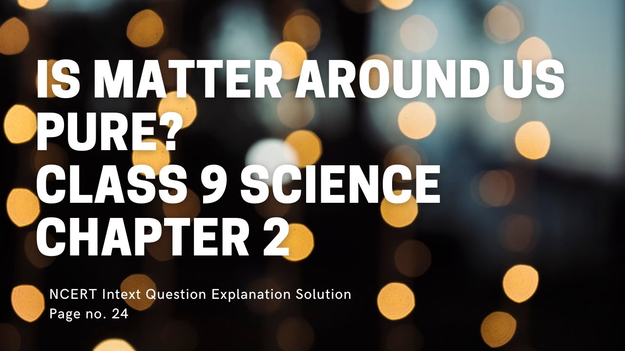 Science Chapter 2 Class 9 NCERT | Is Matter Around Us Pure | Intext ...