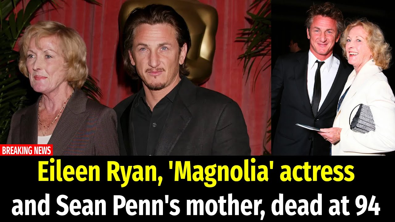 Eileen Ryan, 'Magnolia' actress and Sean Penn's mother, dead at 94 ...