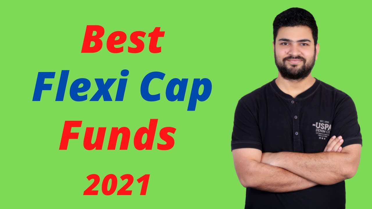 Best Flexi Cap Funds 2021 | Top Performing Flexi Cap Funds 2021 | Best ...