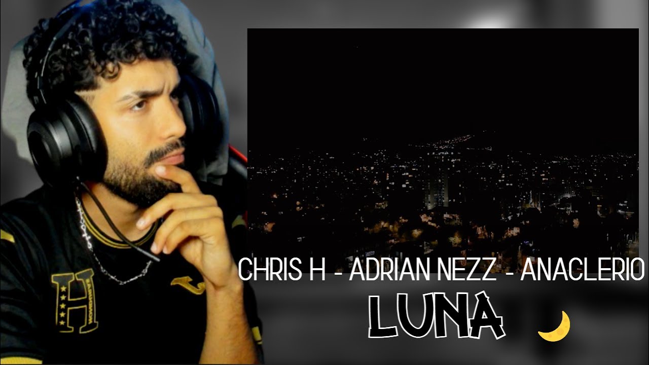 REACCION A LUNA - Chris H x Adrian Nezz x Anaclerio (Visualizer ...