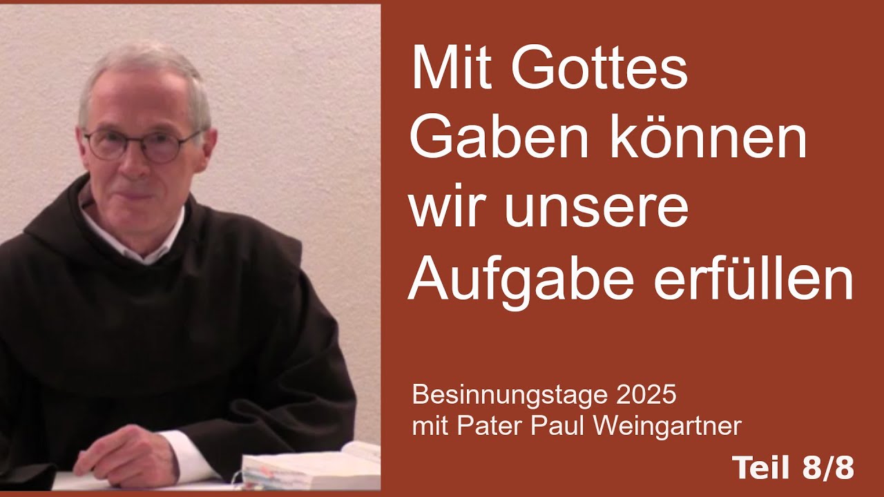 Besinnungstage 2025 (Teil 8/8): Mit Gottes Gaben können wir unsere ...