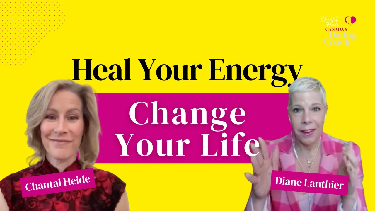 How Healing Your Energy Can Change Your Life | Canada's Dating Coach ...