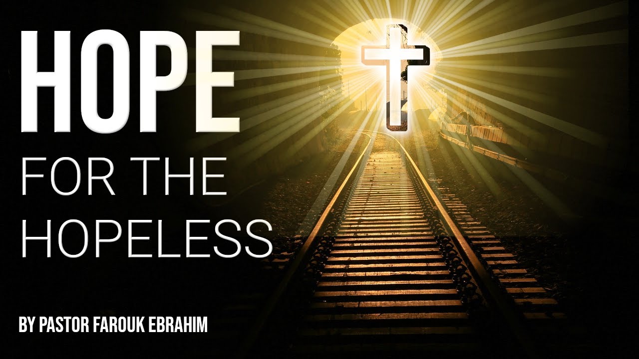 HOPE FOR THE HOPELESS BY PASTOR FAROUK EBRAHIM - YouTube