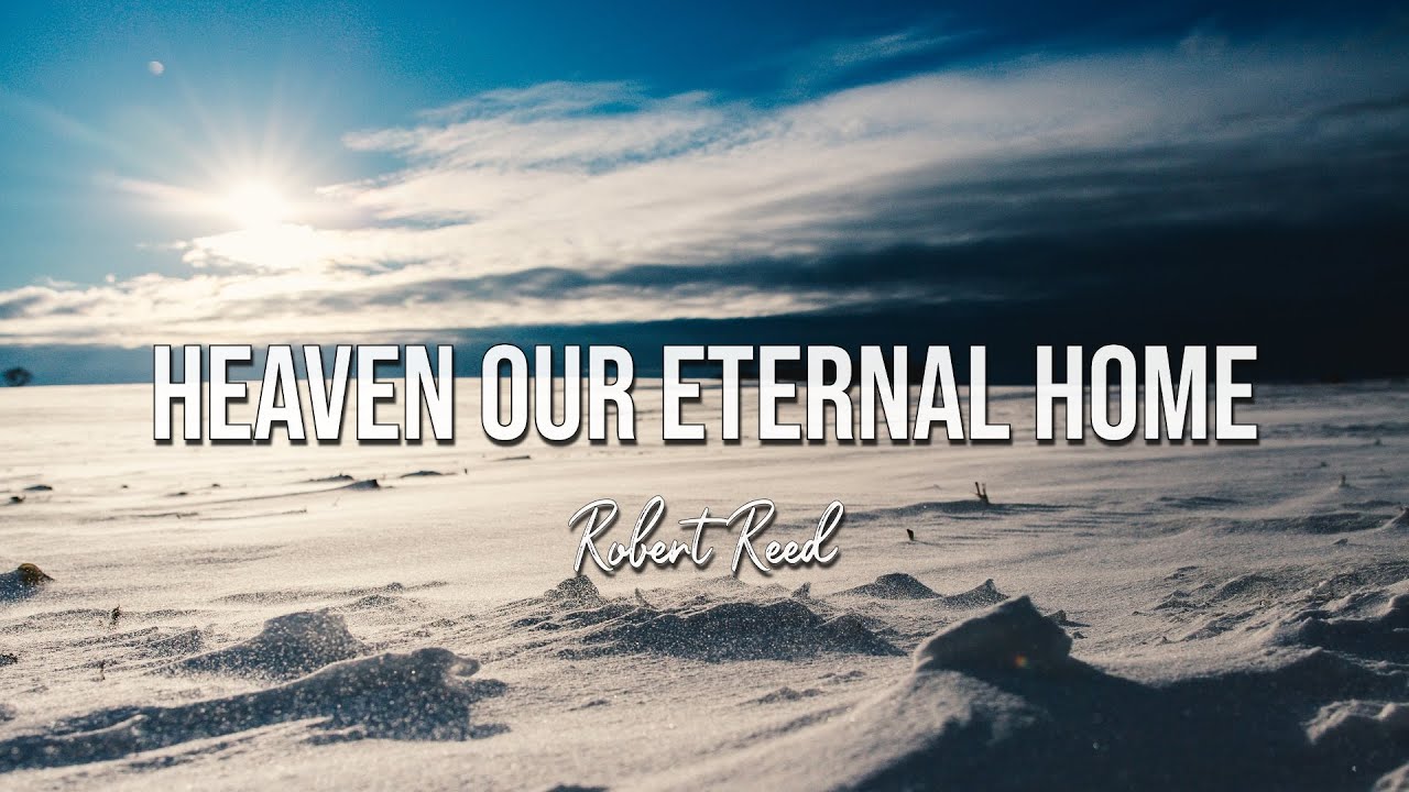 Robert Reed - Heaven Our Eternal Home - YouTube