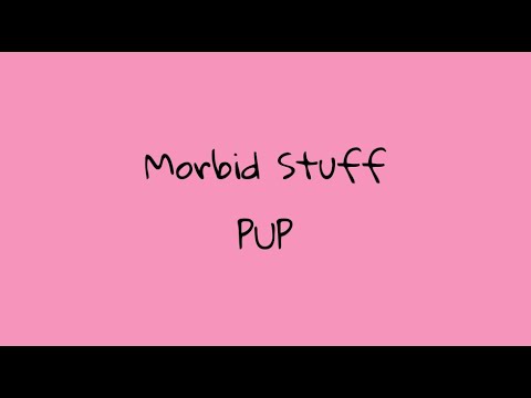 Morbid Stuff - PUP (Lyrics) - YouTube