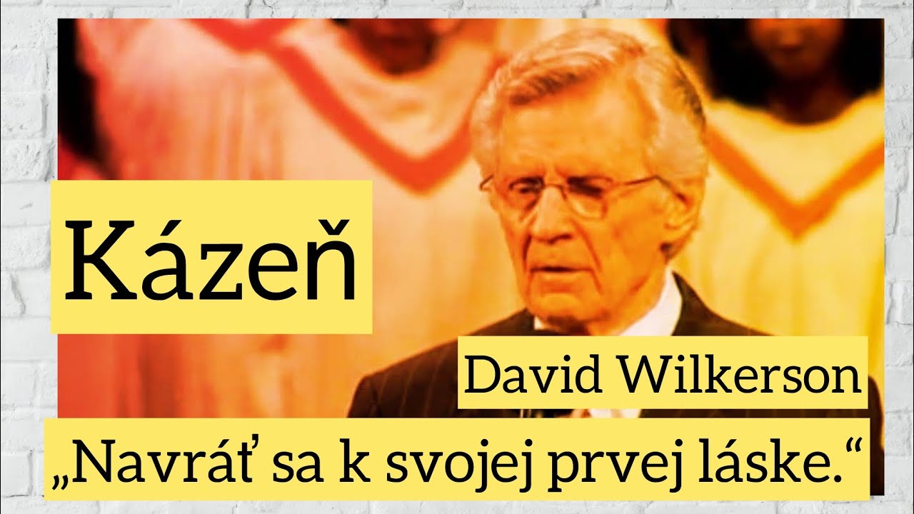 David Wilkerson -„Navráť sa k svojej prvej láske.“ - YouTube