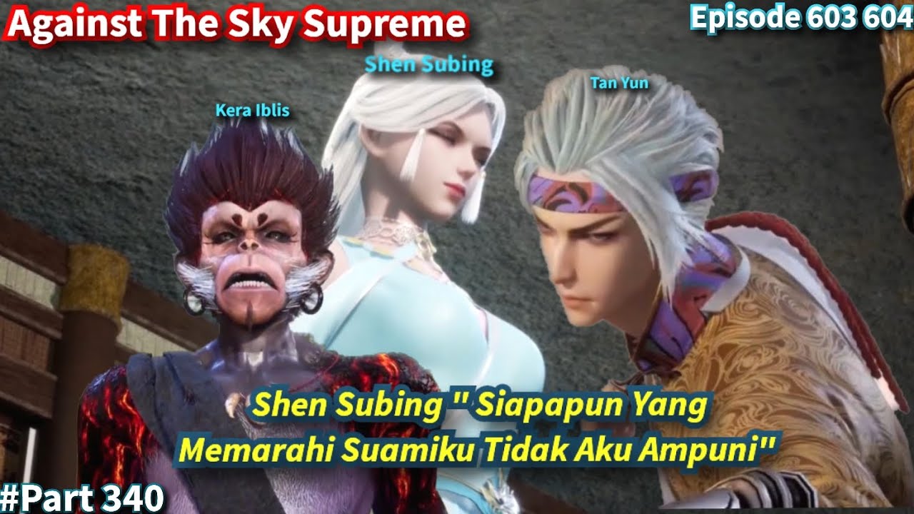 SPOILER Against The Sky Supreme Episode 603 604 Sub Indo | Kemarahan ...