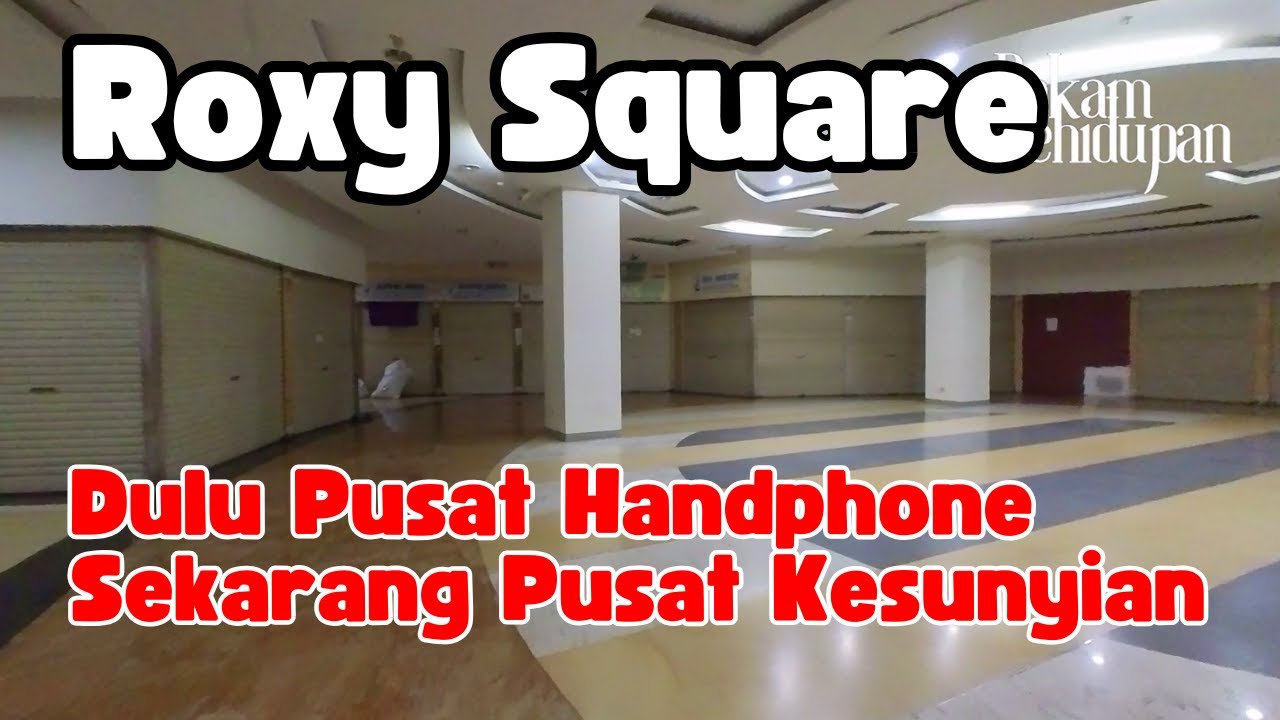 KONDISI TERKINI ROXY SQUARE : DULU PUSAT HANDPHONE SEKARANG PUSAT ...