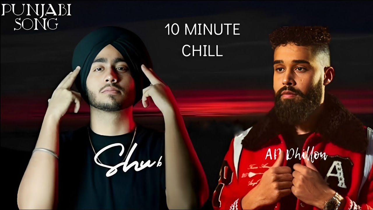 Shub And AP Dhillon Viral Punjabi Song || Best Punjabi Song - 10 Minute ...
