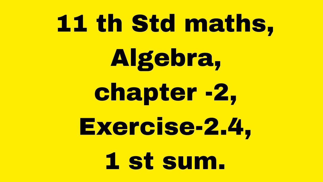 11 th maths, Algebra, chapter -2, Exercise-2.4, 1 st sum. - YouTube