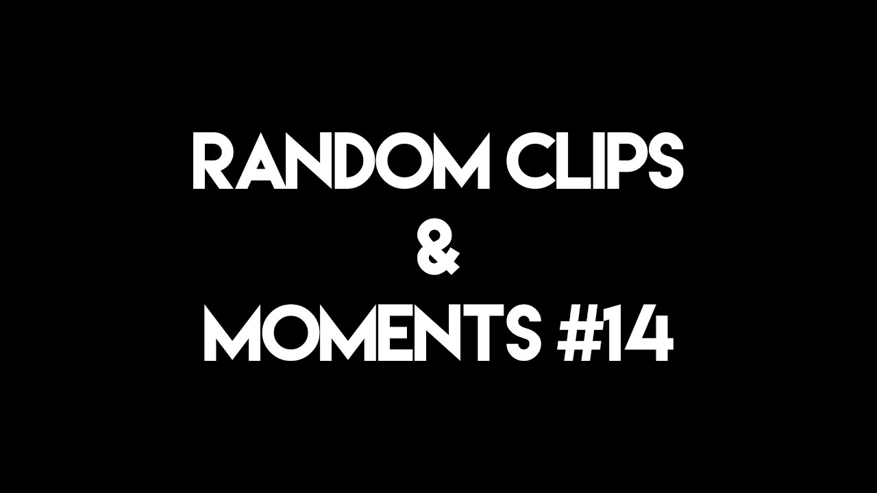 Random Clips & Moments #14 - YouTube