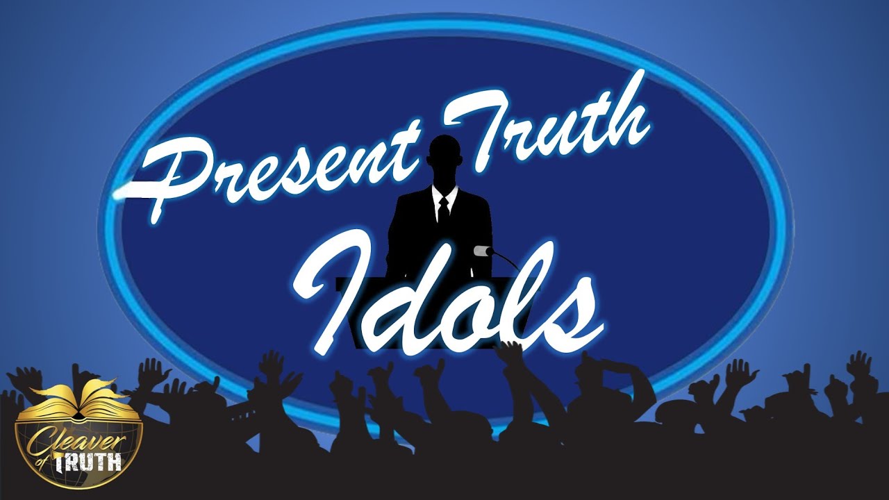 Present Truth Idols / Idolatry in Present Truth / What should be the focus of the remnant? - YouTube