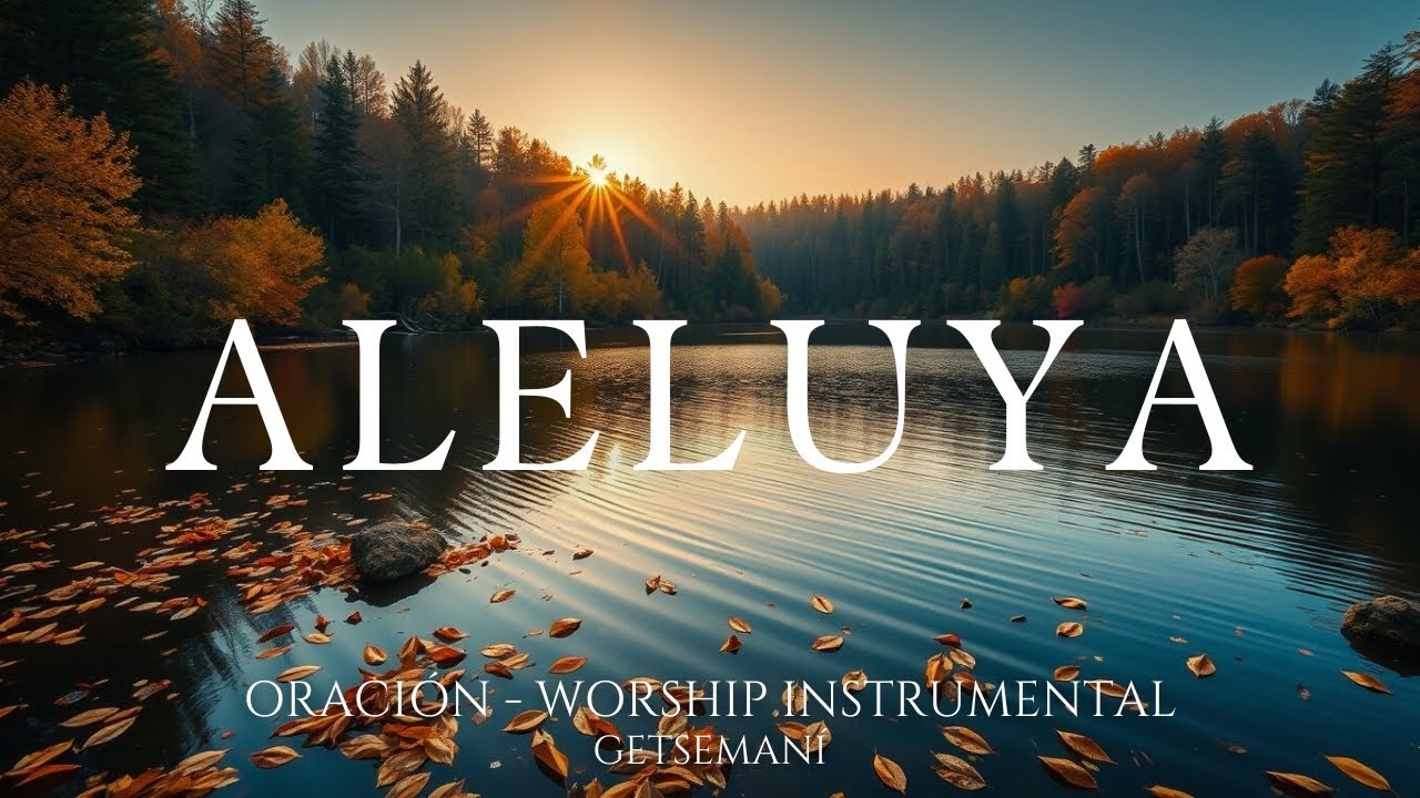 🎹🙌 ALELUYA | ADORACIÓN INSTRUMENTAL | MÚSICA PARA ORAR MEDITAR Y ...