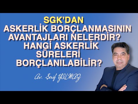 SGK'DAN ASKERLİK BORÇLANMASININ AVANTAJLARI NELERDİR? HANGİ ASKERLİK SÜRELERİ BORÇLANILABİLİR?