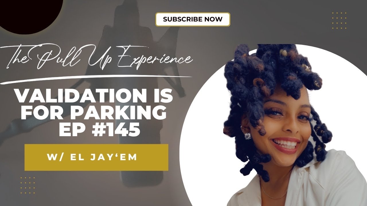 Validation Is For Parking EP #145 W/ El Jay’Em - YouTube