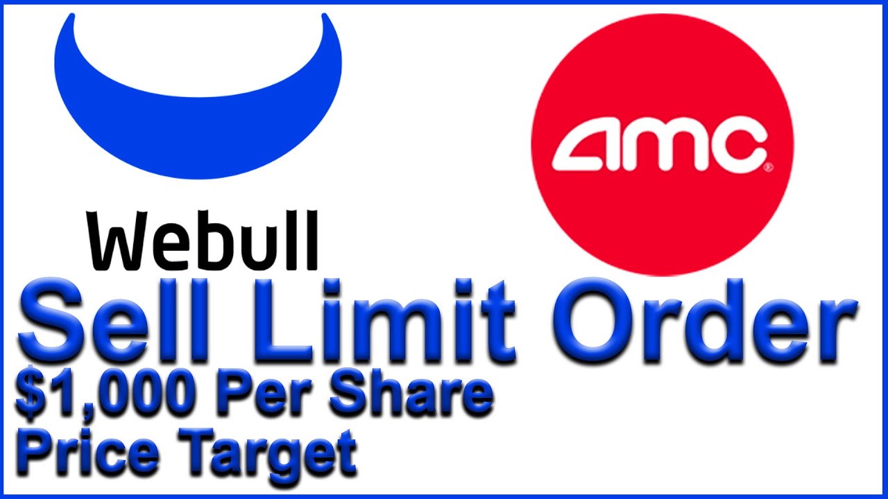 AMC Webull Sell Limit Order - $1,000 Per Share Price Target #AMCto1000 ...