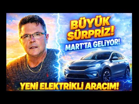 BÜYÜK SÜRPRİZ: Mart’ta Yepyeni Elektrikli Aracım Geliyor! Sıla Yolu için nasıl acaba?