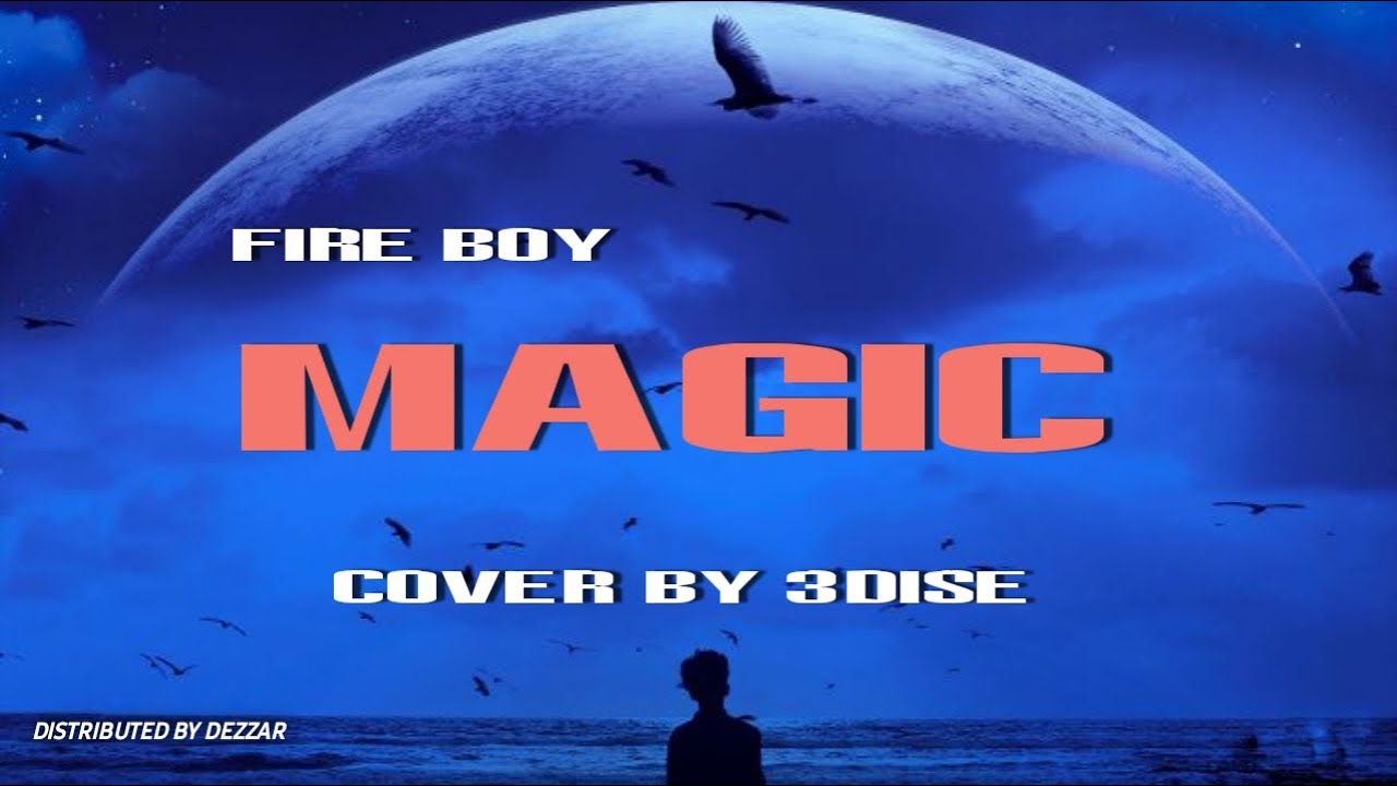 Fire Boy- Magic(Cover by 3Dise)(2021)Png Music - YouTube