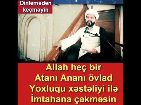 Allah Hec bir Atani Anani övlad Yoxluqu xesteliyi ile İmtahana cekmesin