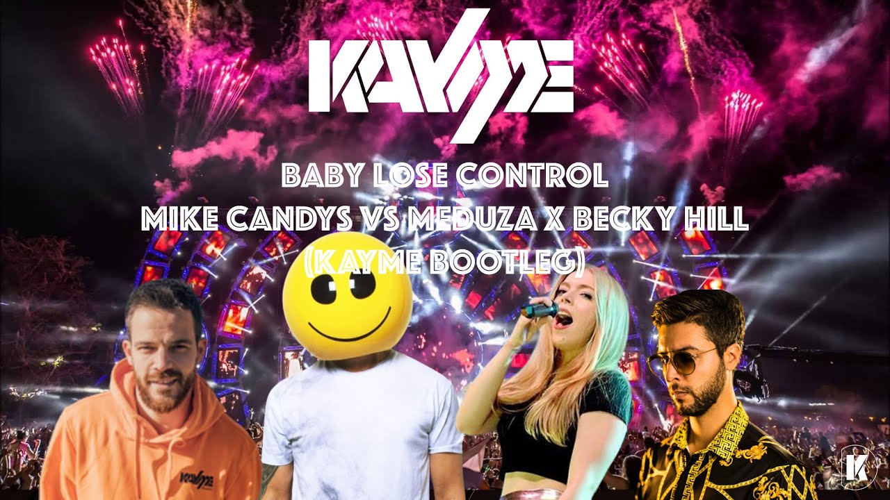 baby lose control MIKE CANDYS Vs MEDUZA x BECKY HILL (KAYME BOOTLEG ...