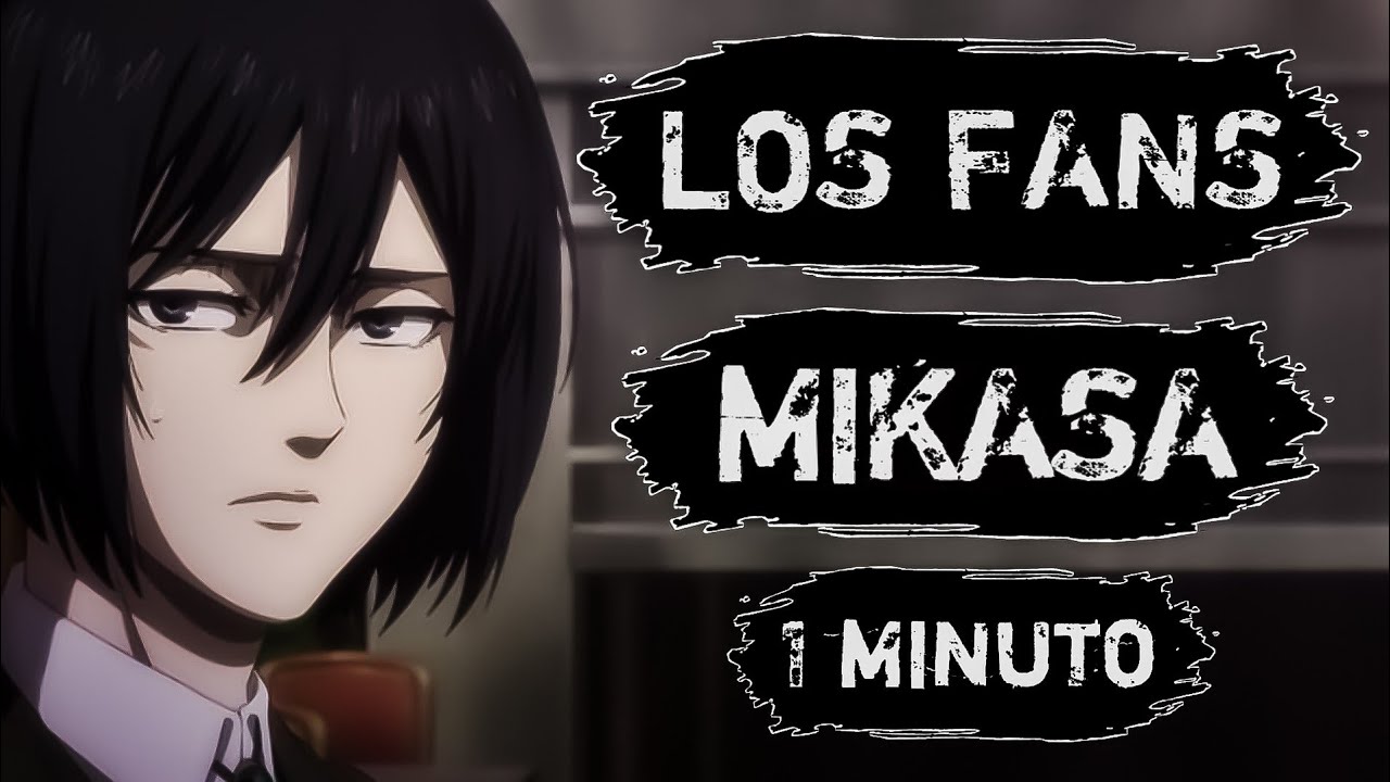 LOS FANS DE MIKASA - YouTube