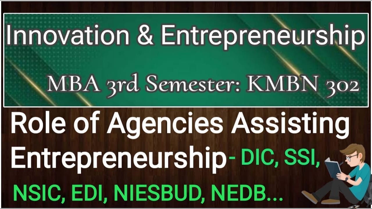 Role of agencies assisting entrepreneurship, DICs,SSIs, NSICs, EDII ...