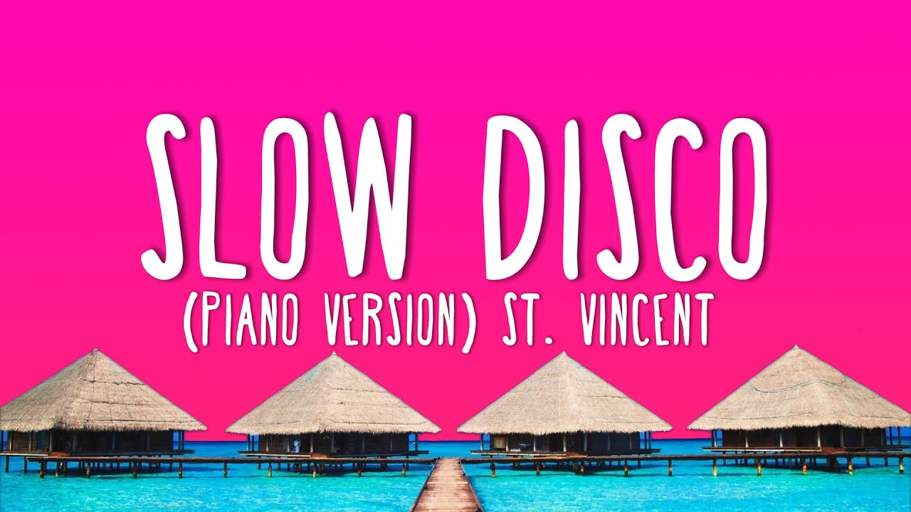 St. Vincent - Slow Disco (Piano Version) Lyrics - YouTube