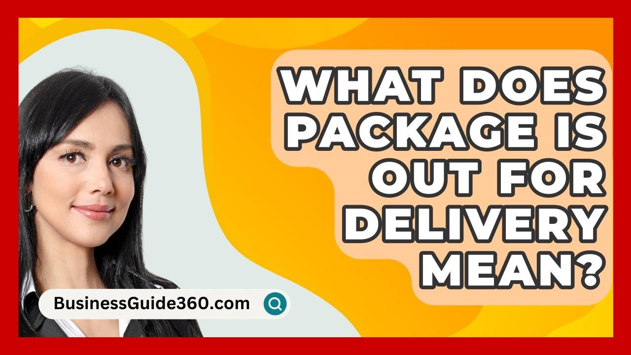 What Does Package Is Out For Delivery Mean? - BusinessGuide360.com ...