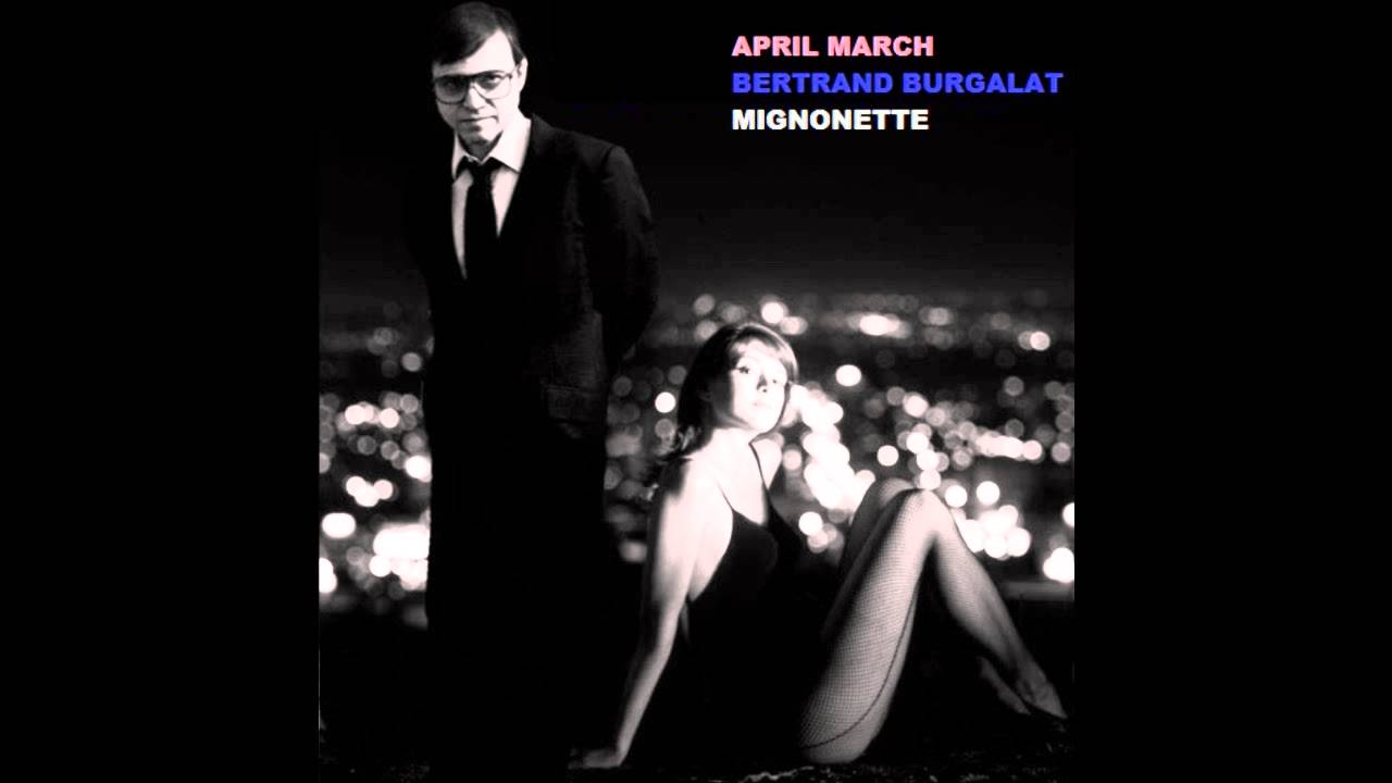 APRIL MARCH & BERTRAND BURGALAT - MIGNONETTE (EXTENDED VERSION) - YouTube